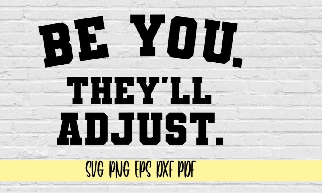 Be You. They'll Adjust. Svg Png Eps Dxf Pdf/be You - Etsy