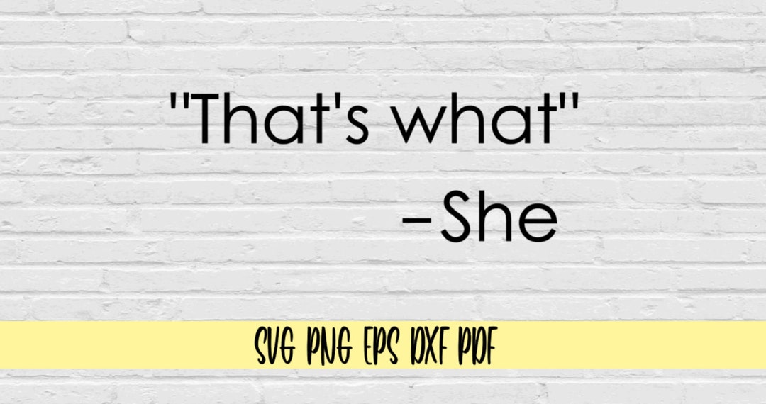 That's What She Said Svg Png Eps Dxf Pdf/that's What she Svg Png Eps ...