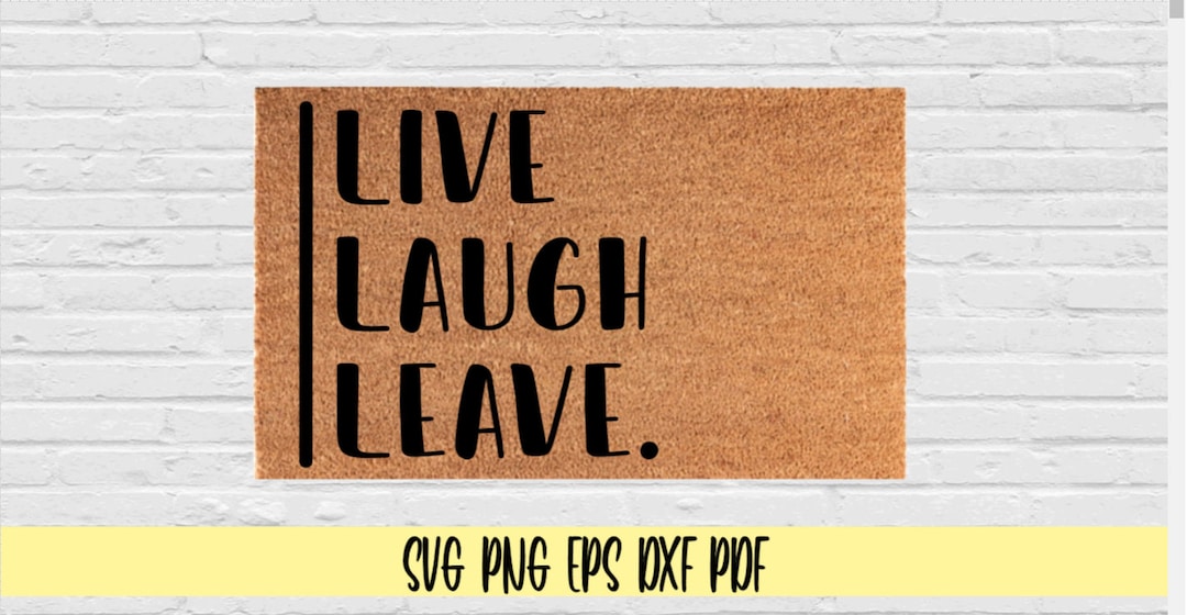 Live Laugh Leave Svg Png Eps Dxf Pdf/funny Welcome Doormat Digital Cut File Svg Png/live Laugh ...