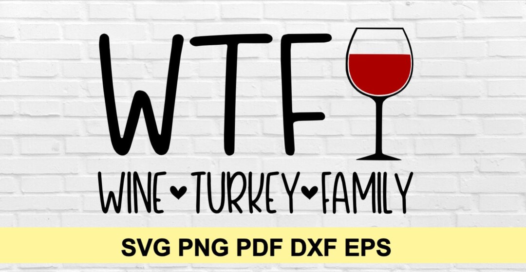 WTF Wine Turkey Family Funny Thanksgiving Svg Png Eps Dxf Pdf ... WTF Wine Turkey Family Funny Thanksgiving Svg Png Eps Dxf Pdf ...