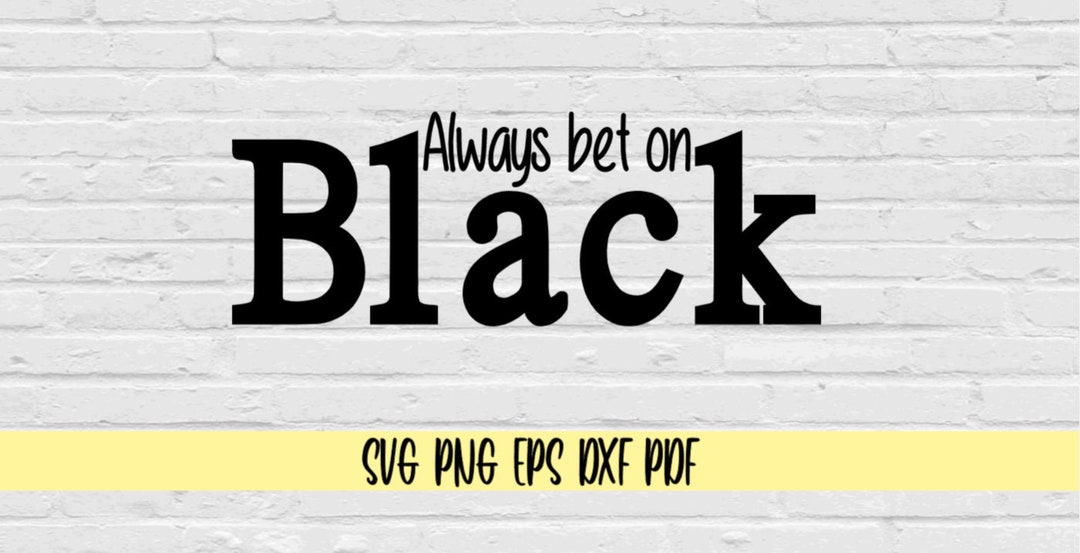 Always Bet on Black Svg Png Eps Dxf Pdf - Etsy