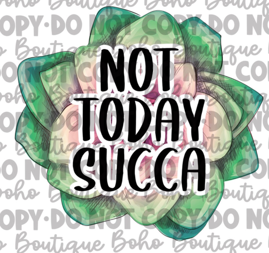 Not Today Succa, Succulent Plant, Sarcastic Design, Sublimation ...