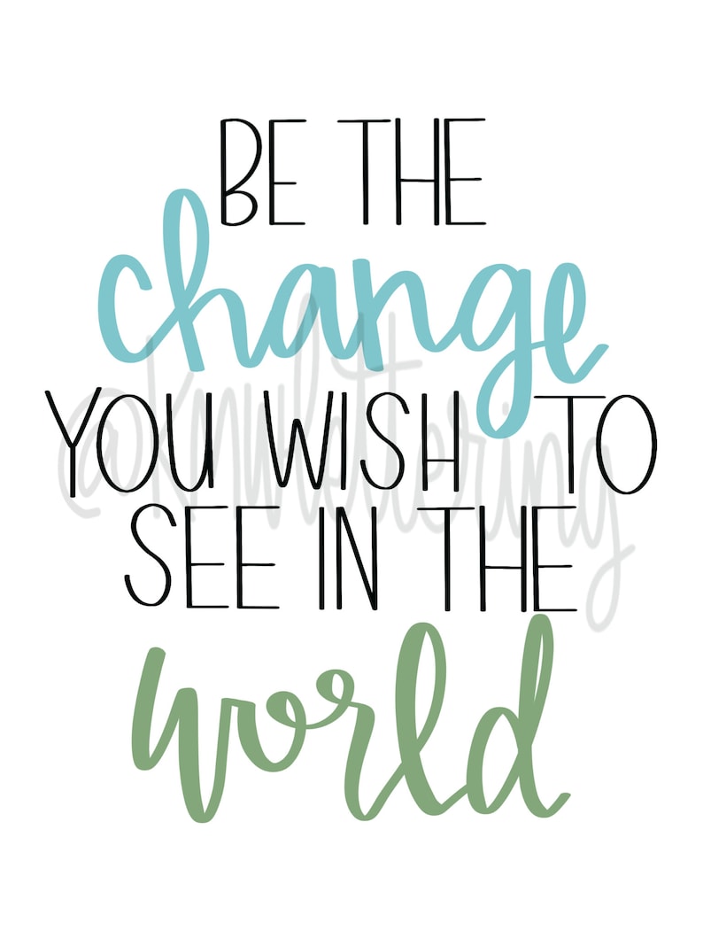 Be the Change You Wish to See in the World Hand Lettered Design - Etsy