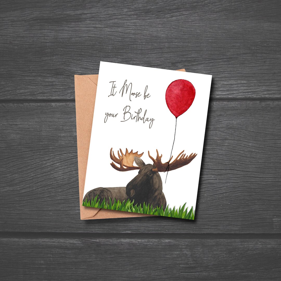 Moose Birthday Card, It Moose Be Your Birthday Card, Moose Greeting ...