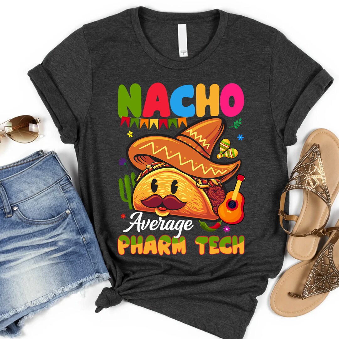 Nacho Average Pharmacy Tech T-shirt, Cinco De Mayo Pharm Tech Shirt ...
