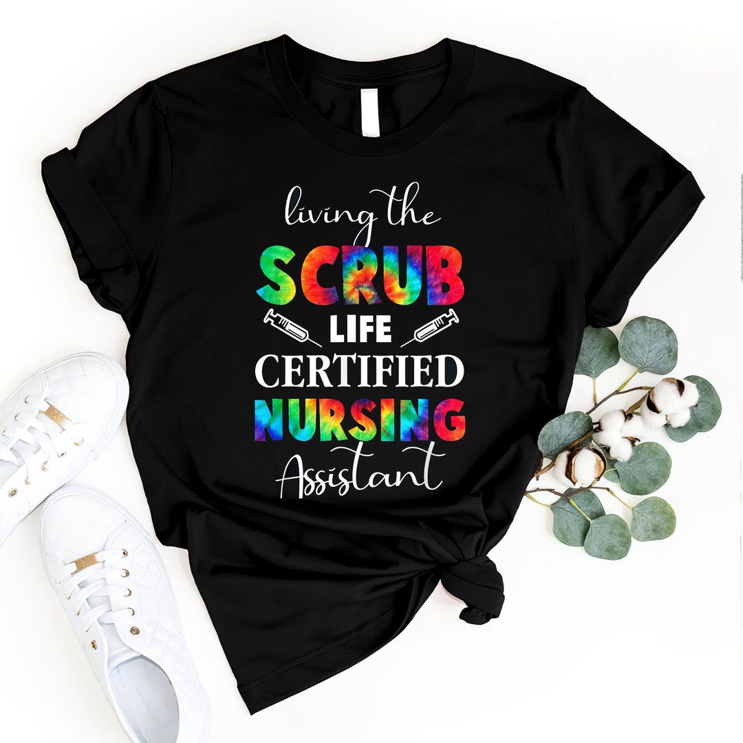 Living the Scrub Life Certified Nursing Assistant T-shirt, Tie Dye CNA ...