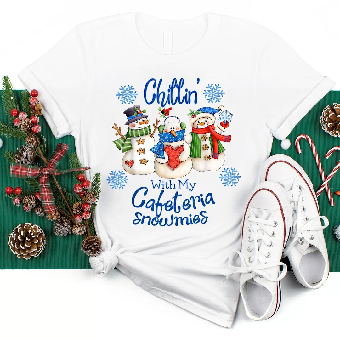 Chillin' With My Cafeteria Snowmies Christmas Cafeteria Crew Shirt ...