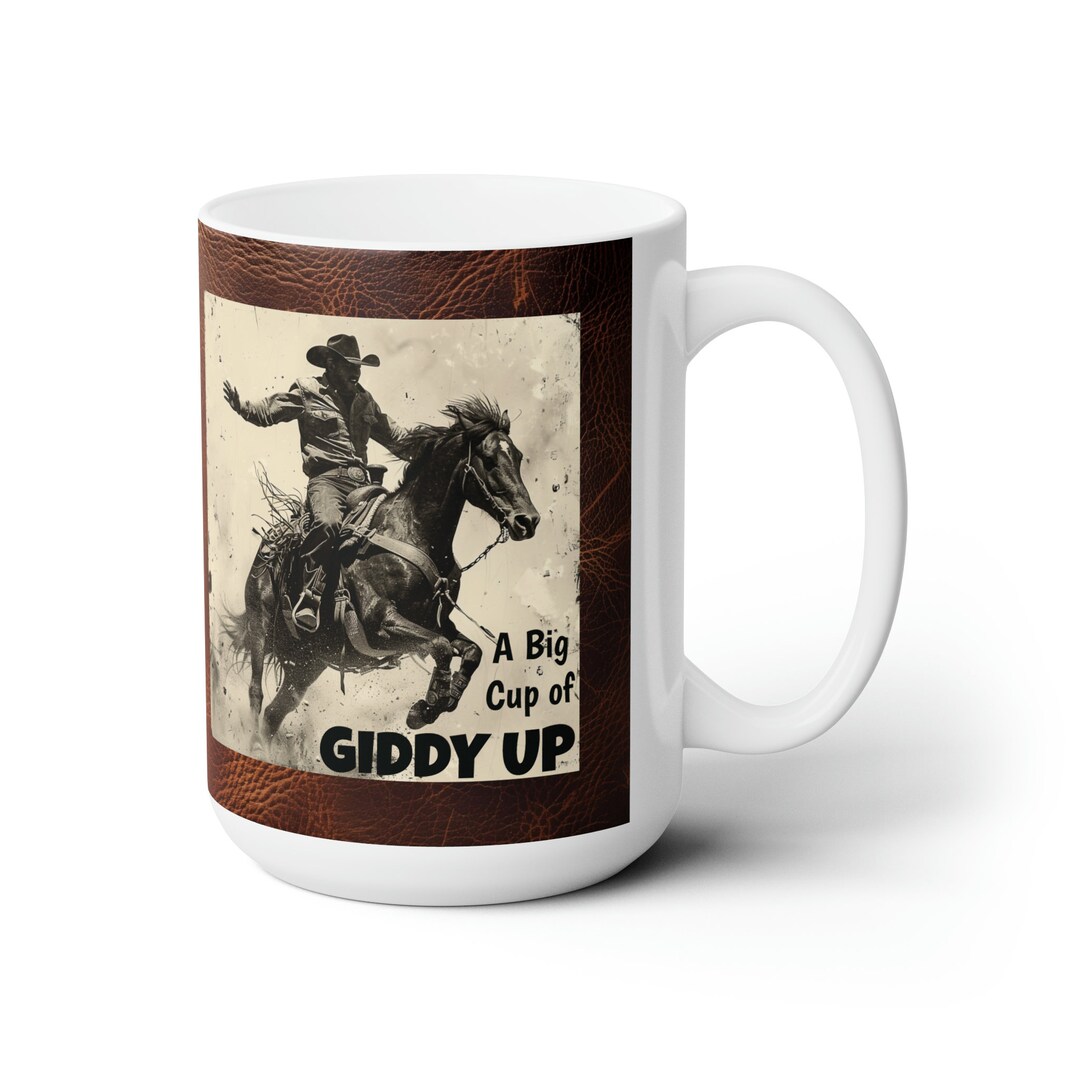 Big Cup of Giddy up Mug, 15oz Mug, Cowboy Coffee Mug, Rodeo Coffee Mug ...