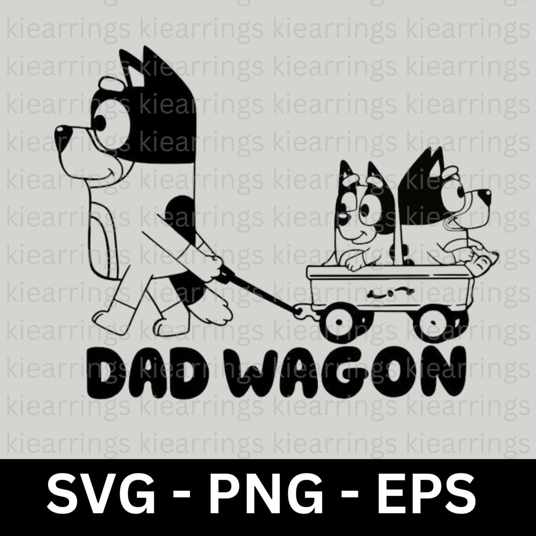 Dad Wagon With Dad, Bluey and Bingo Downloadable SVG/EPS/PNG Files ...