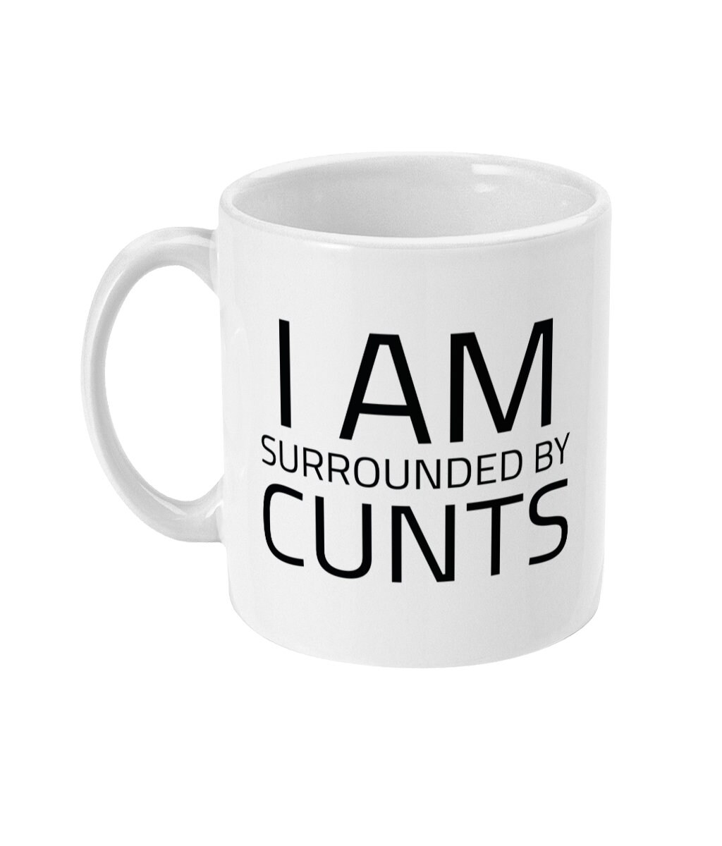Surrounded By Cunts Coffee Mug Funny Coffee Mug Cunt Etsy Uk