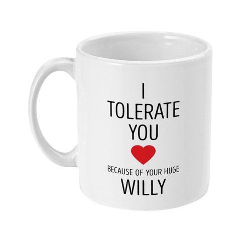 Funny I Tolerate You Because of Huge Willy Joke 11oz Mug - Etsy