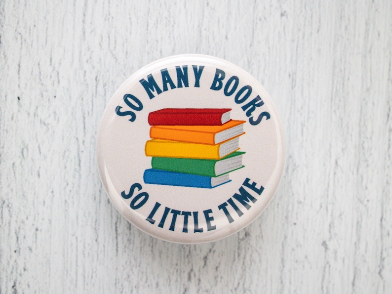 So Many Books, so Little Time Pinback Button, 1.25 Inch Pin Book ...