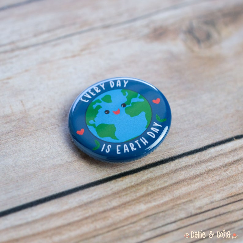 Every Day is Earth Day Pinback Button | Save the Planet | Save the ...