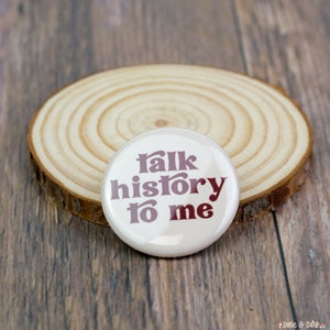 Talk History to Me Pinback Button | 1.25 Inch Pin - Etsy