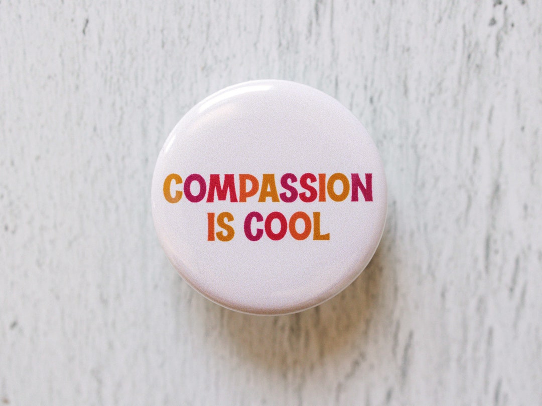 Compassion is Cool Pinback Button, 1.25 Inch Pin, Be Kind, Empathy ...