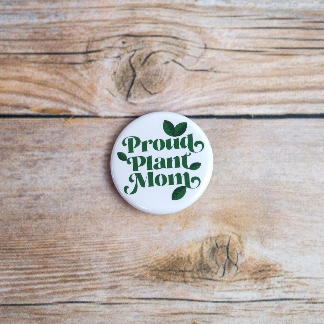 Proud Plant Mom Pinback Button | 1.25 Inch Pin - Etsy