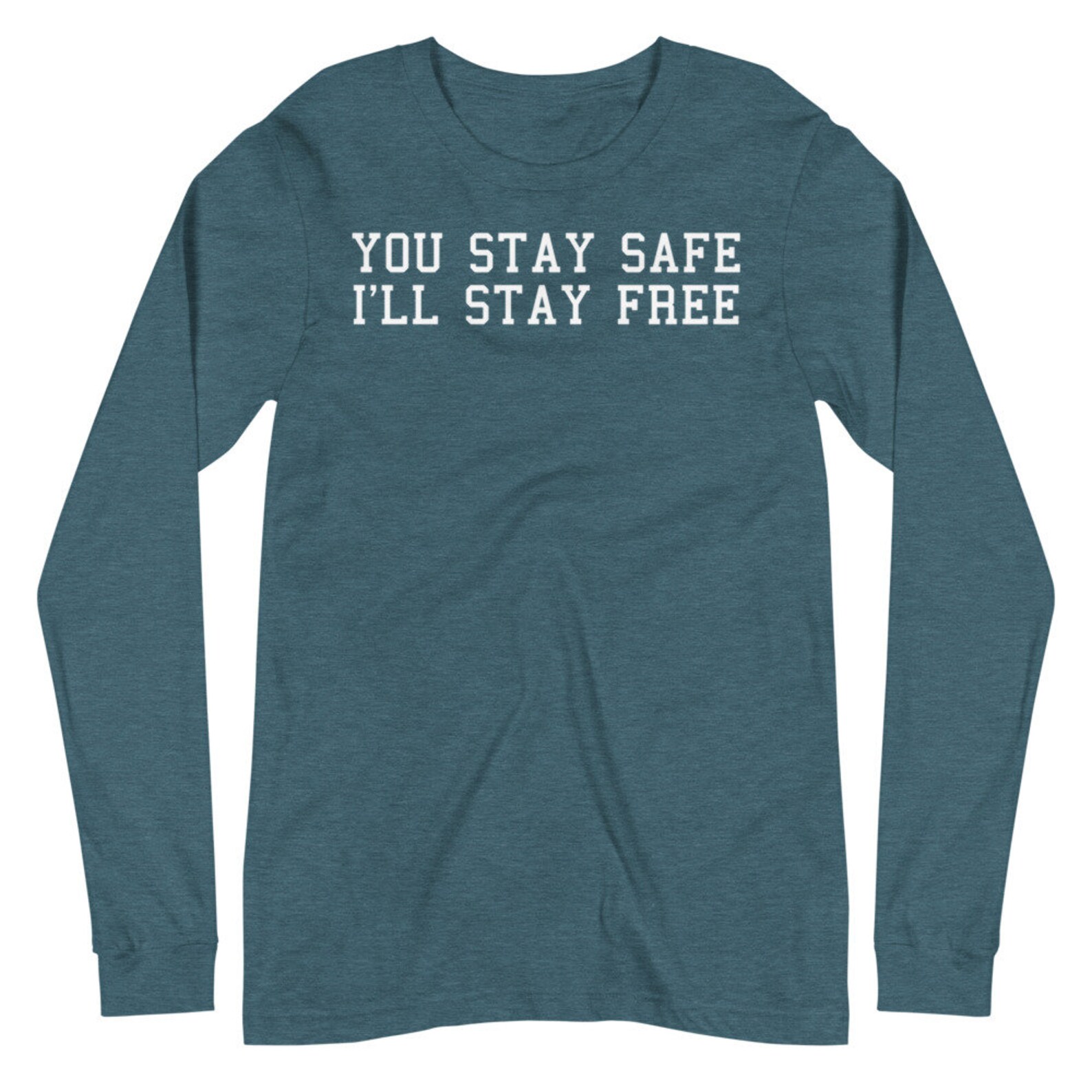 You Stay Safe I'll Stay Free Unisex Long Sleeve Tee - Etsy