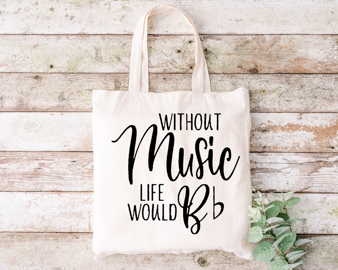 Without Music Life Would Be Flat Tote Bag, Shopping, Reuse, Recycle ...
