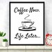 Printable Coffee Sign, Coffee Now Life Later, Printable Wall Art Poster ...