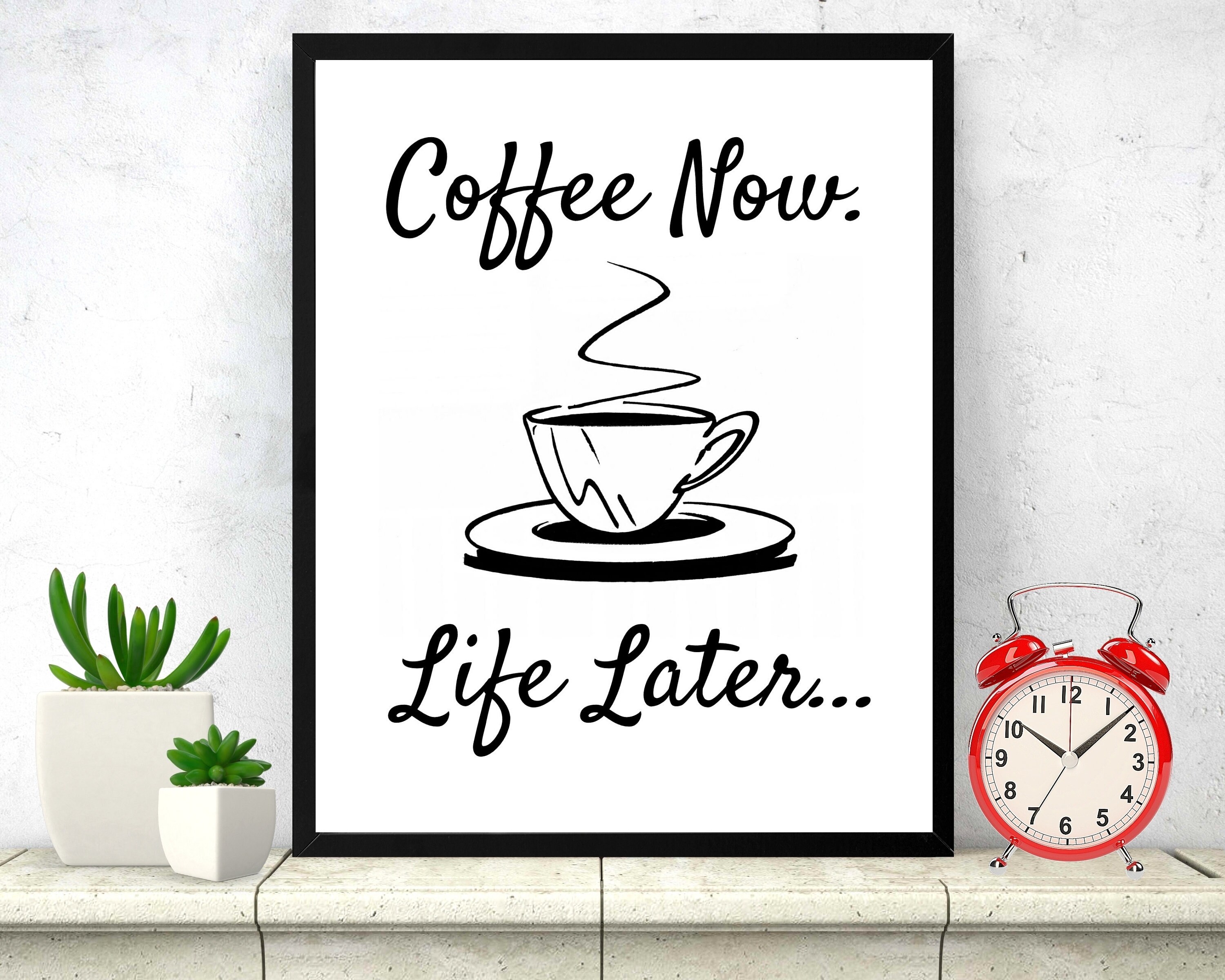 Printable Coffee Sign, Coffee Now Life Later, Printable Wall Art Poster ...