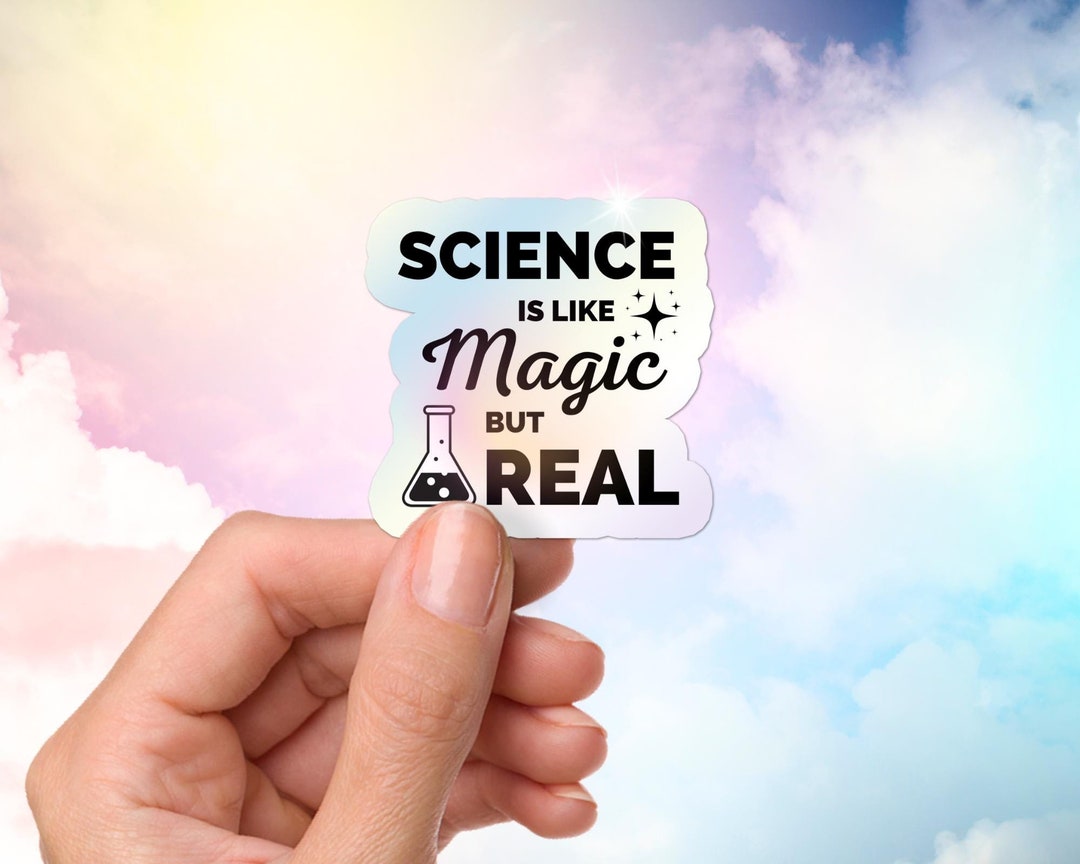 Science is Like Magic but Real, Funny STEM Sticker, Holographic Vinyl ...