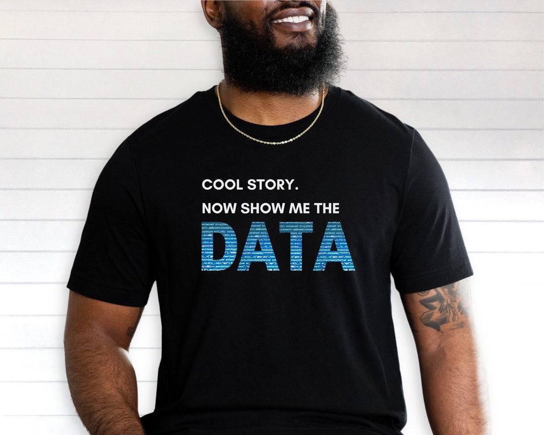 Show Me the Data Tshirts, Data Science, Science Shirts, Science Gifts ...