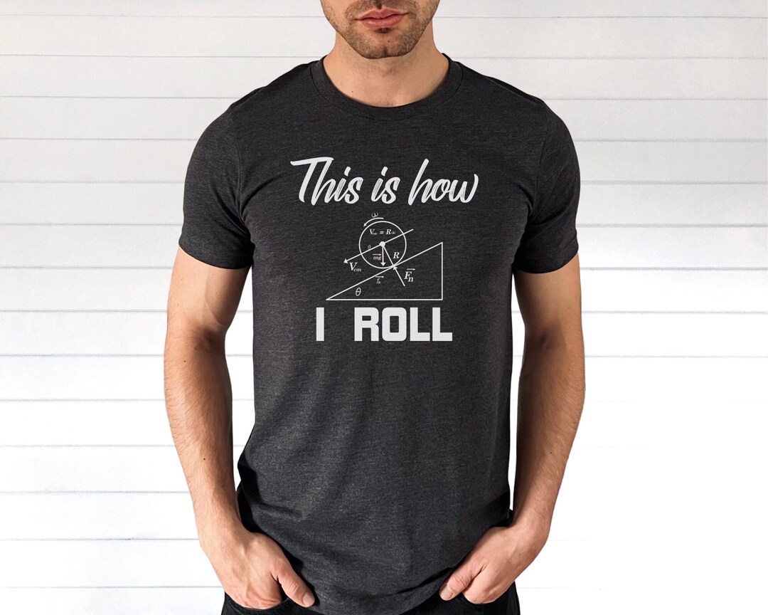 This is How I Roll, Funny Math Tee, Physics Shirt, Mathematics, Great Gift for Science Teachers ...