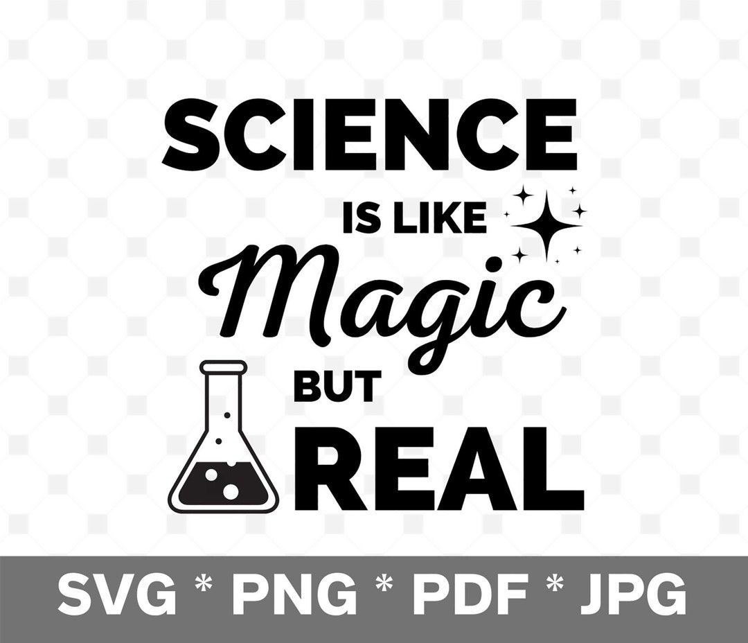 Science SVG - Science is Like Magic but Real - Svg, Png, Pdf, Jpg ...