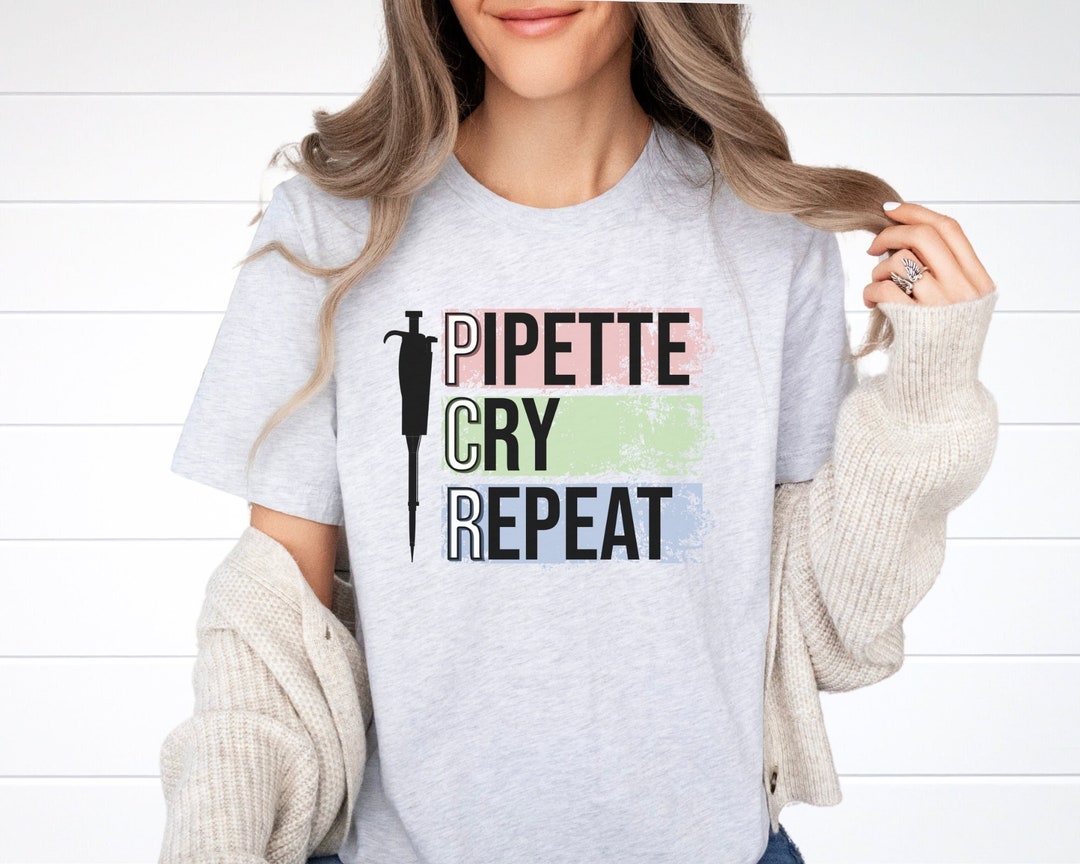 PCR Pipette Cry Repeat Shirt, Funny Science Tshirt, DNA, Genetics, Gift ...