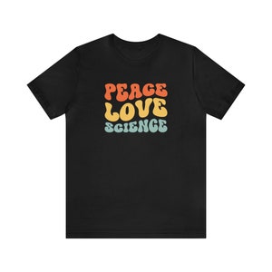 Peace Love Science Shirt, Retro Style Tee, Great Gift for a Science ...