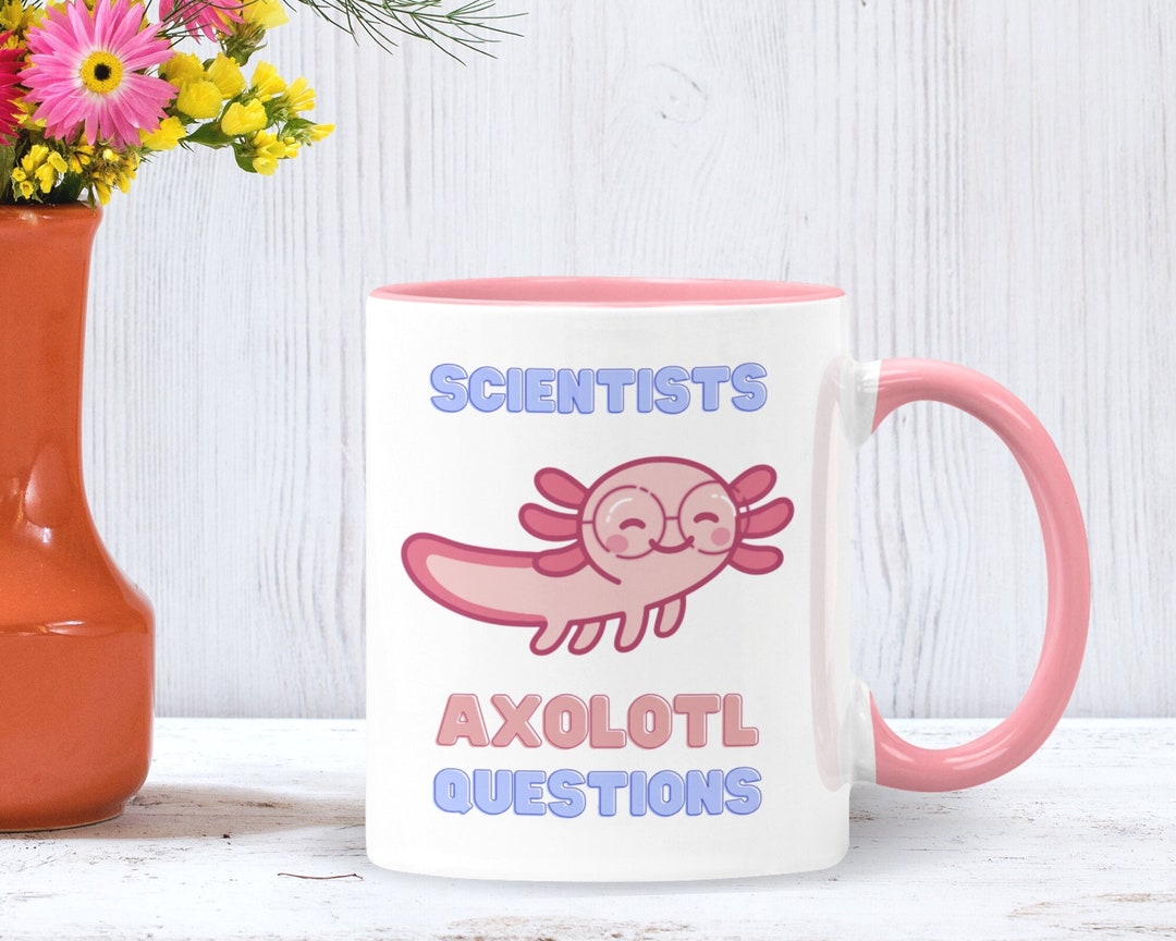 Scientists Axolotl Questions Mug, Science Mugs, Cute and Nerdy, Funny ...