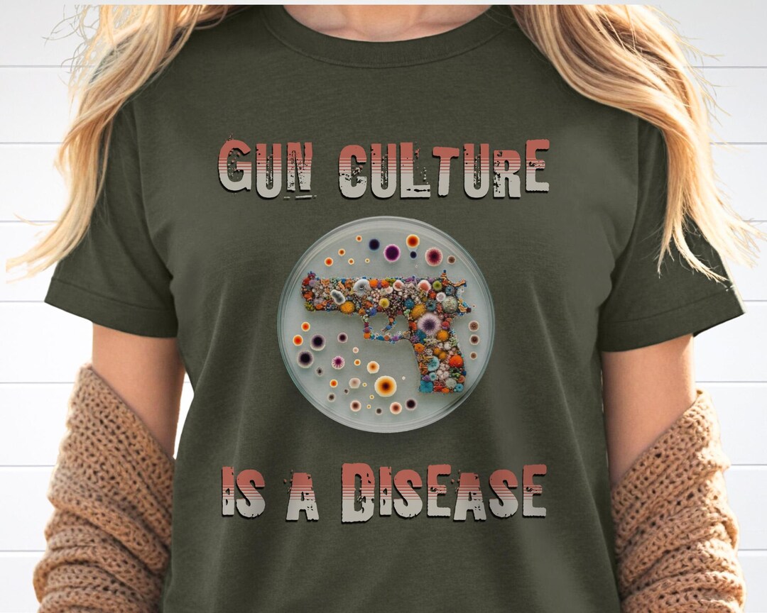 Gun Culture is a Disease Shirt, Anti-firearm Violence Tee With a ...