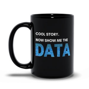 Show Me the Data Black Mugs, Programmer Gifts, Computer Science Gift ...