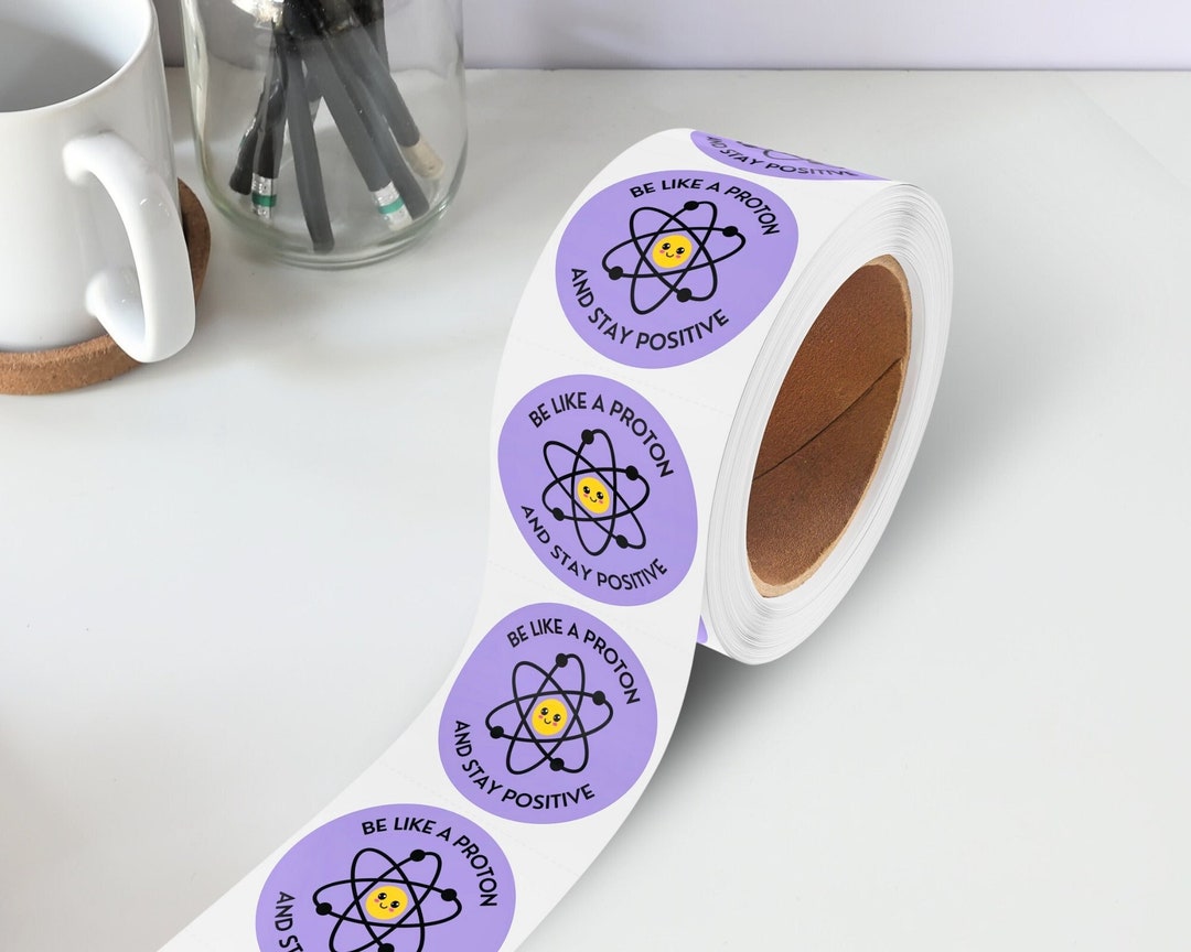 Be Like a Proton and Stay Positive Sticker Rolls, Funny Atom Science ...