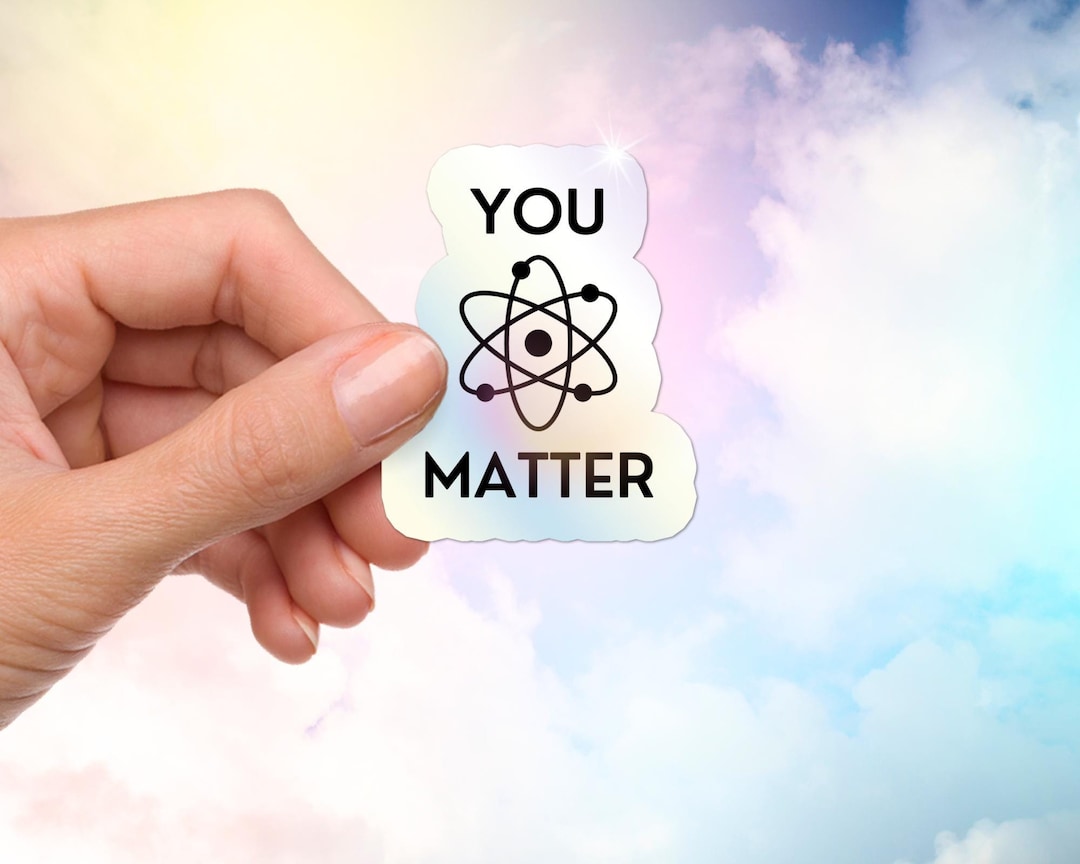 You Matter Atom Sticker, Funny Science Stickers, Holographic Vinyl ...
