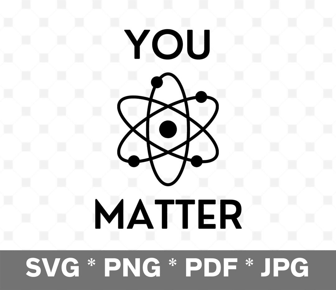 Science SVG - You Matter, Svg, Png, Pdf, Jpg, Great for Shirts, Crafts ...