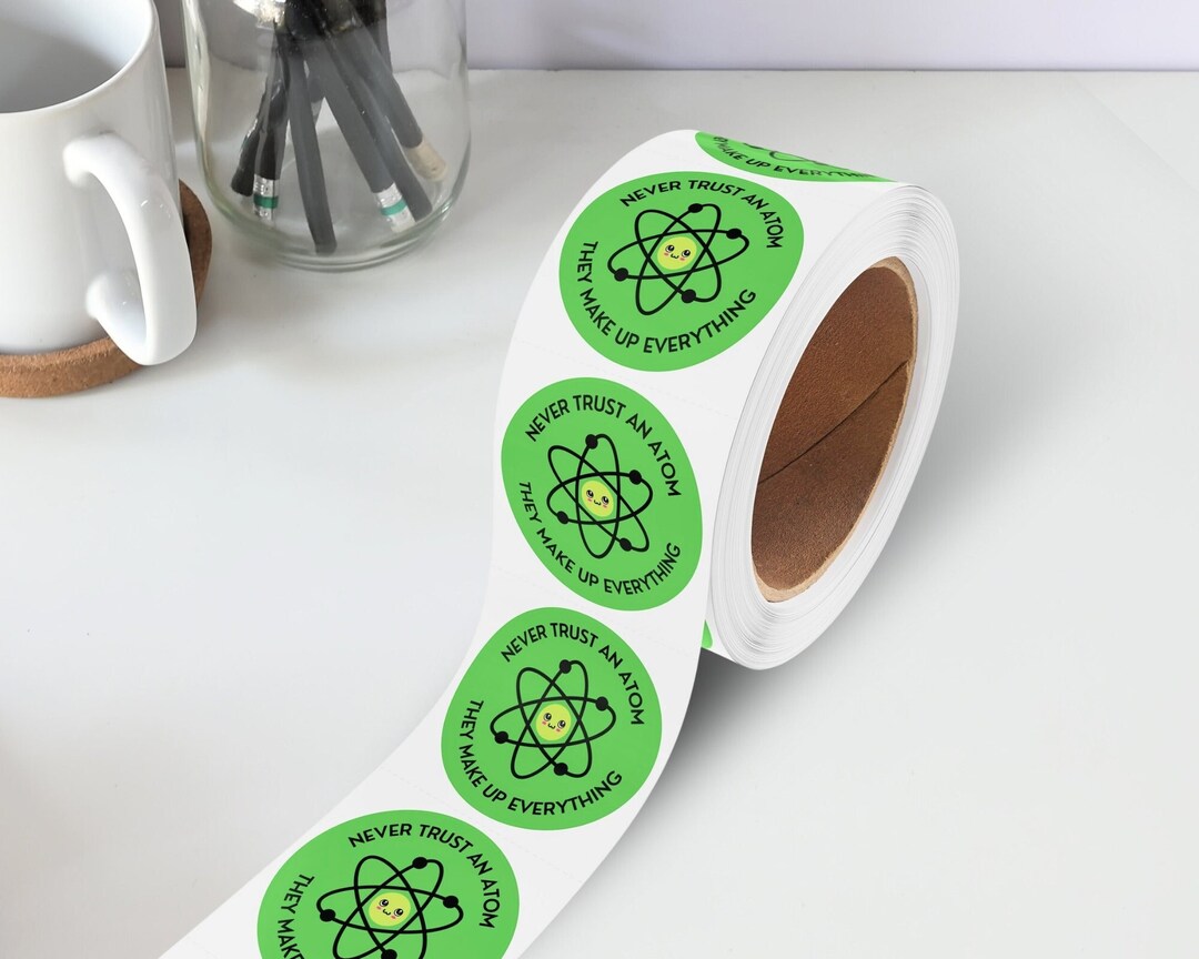 Never Trust an Atom They Make up Everything Sticker Rolls, Funny ...