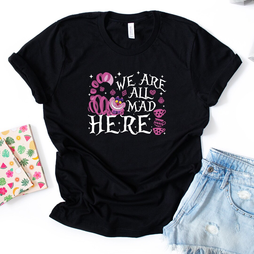 We Are All Mad Here Shirt, Disney Alice in Wonderland Mad Shirt ...