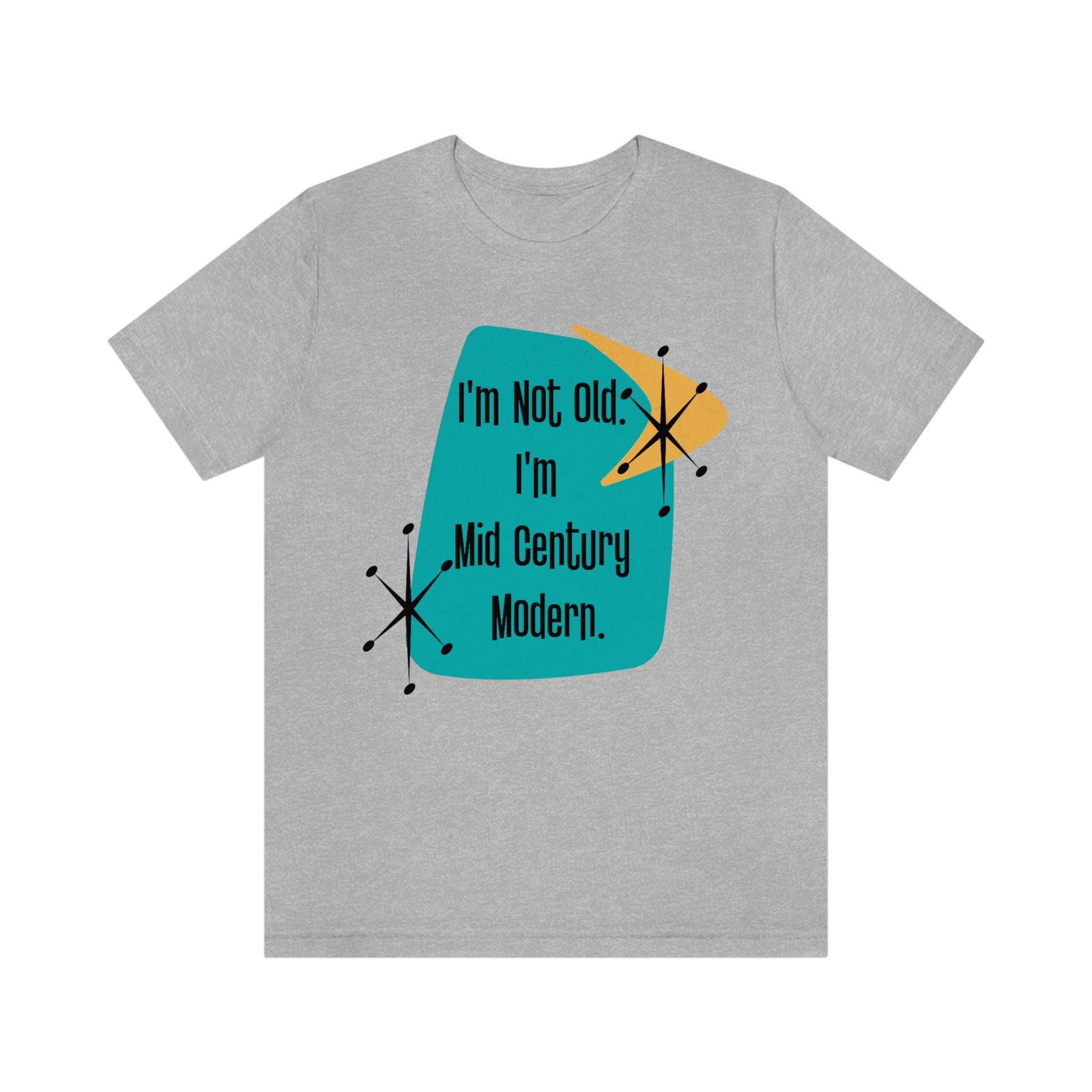 I'm Not Old I'm Mid Century Modern™ Retro Tee - Etsy