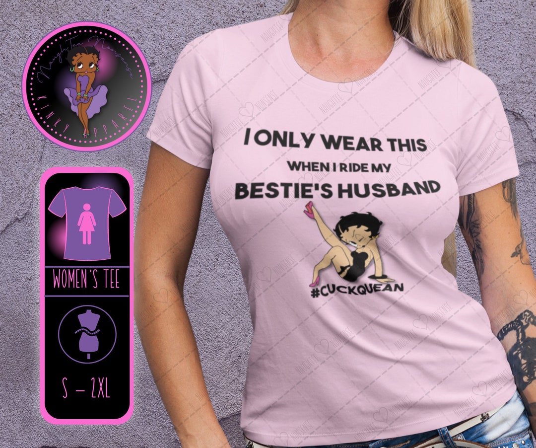 Cuckquean Ride My Besties Husband Womens Tshirt Cuckold Cheating Creampie Hotwife