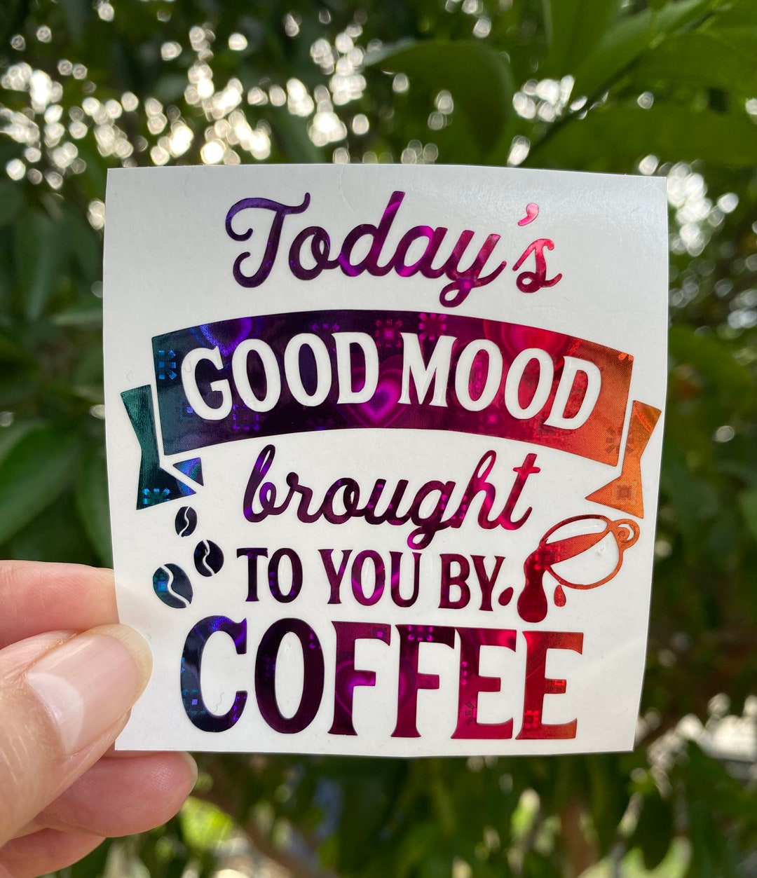 Today's Good Mood Brought to You by Coffee Holographic Vinyl Decal ...