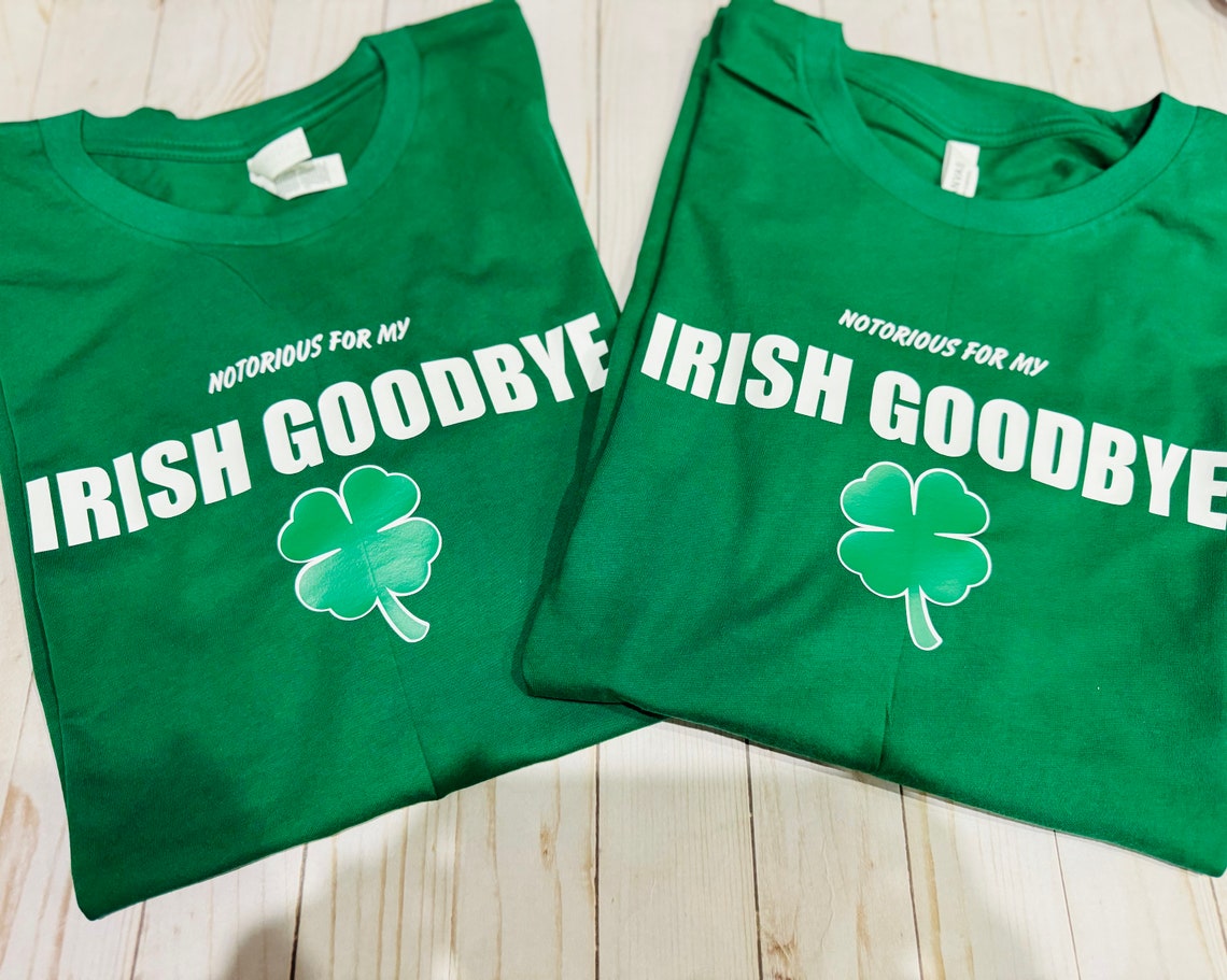 Notorious Irish Goodbye, St Patrick's Day Tshirt - Etsy