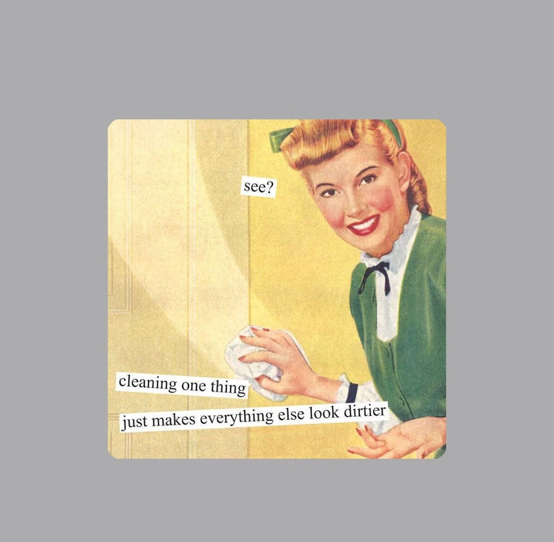 Fridge Magnet - See? Cleaning One Thing Just Makes Everything Else Look ...