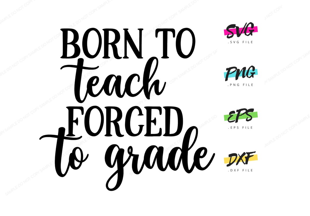 Born to Teach Forced to Grade | Premium SVG - Instant Graphic Download ...