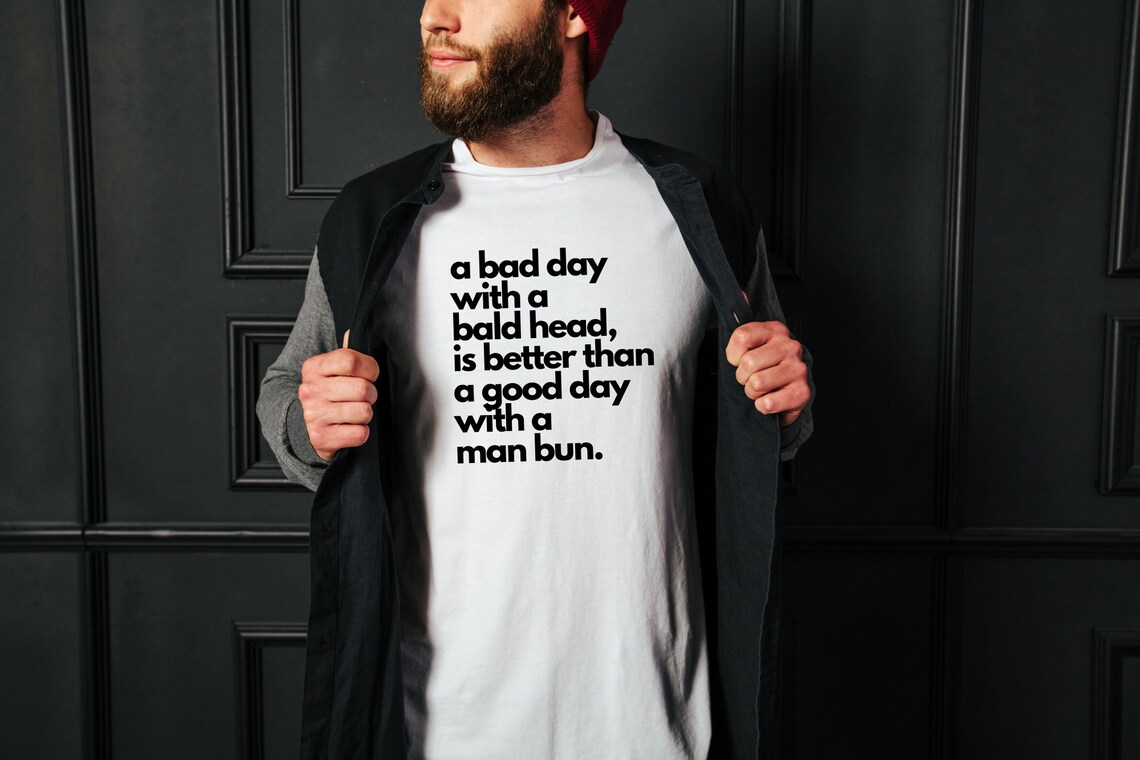 A Bad Day Bald is Better Than a Good Day With a Man Bun - Funny Digital ...
