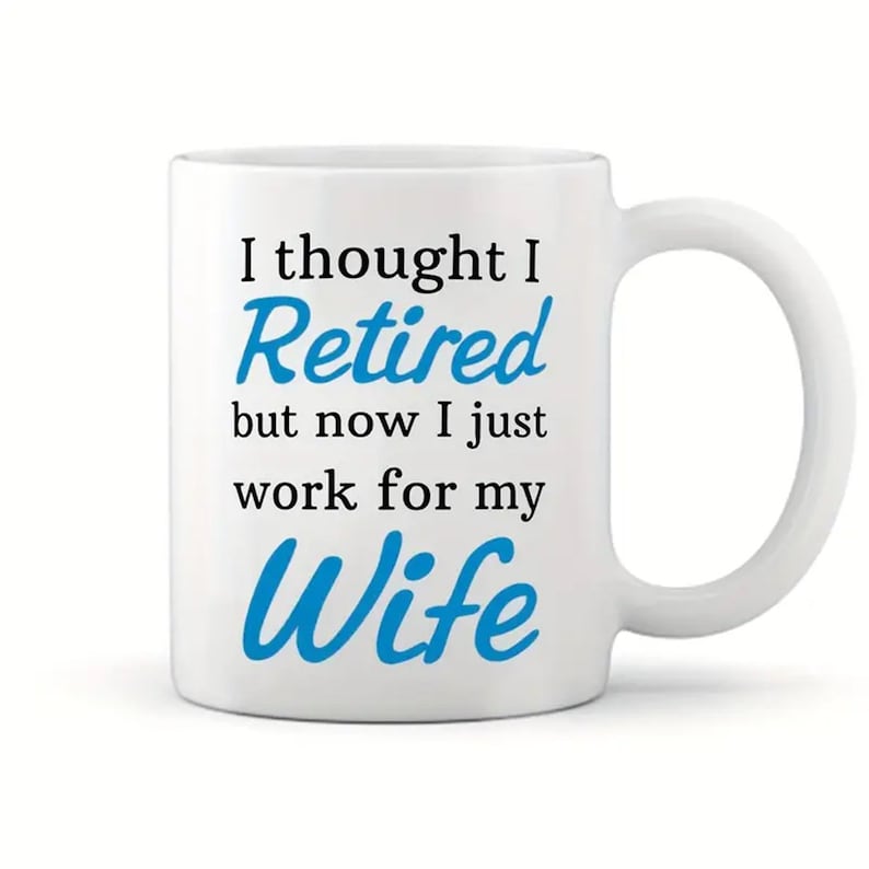 Funny Retirement Mug I Thought I Retired but Now I Just Work for My ...