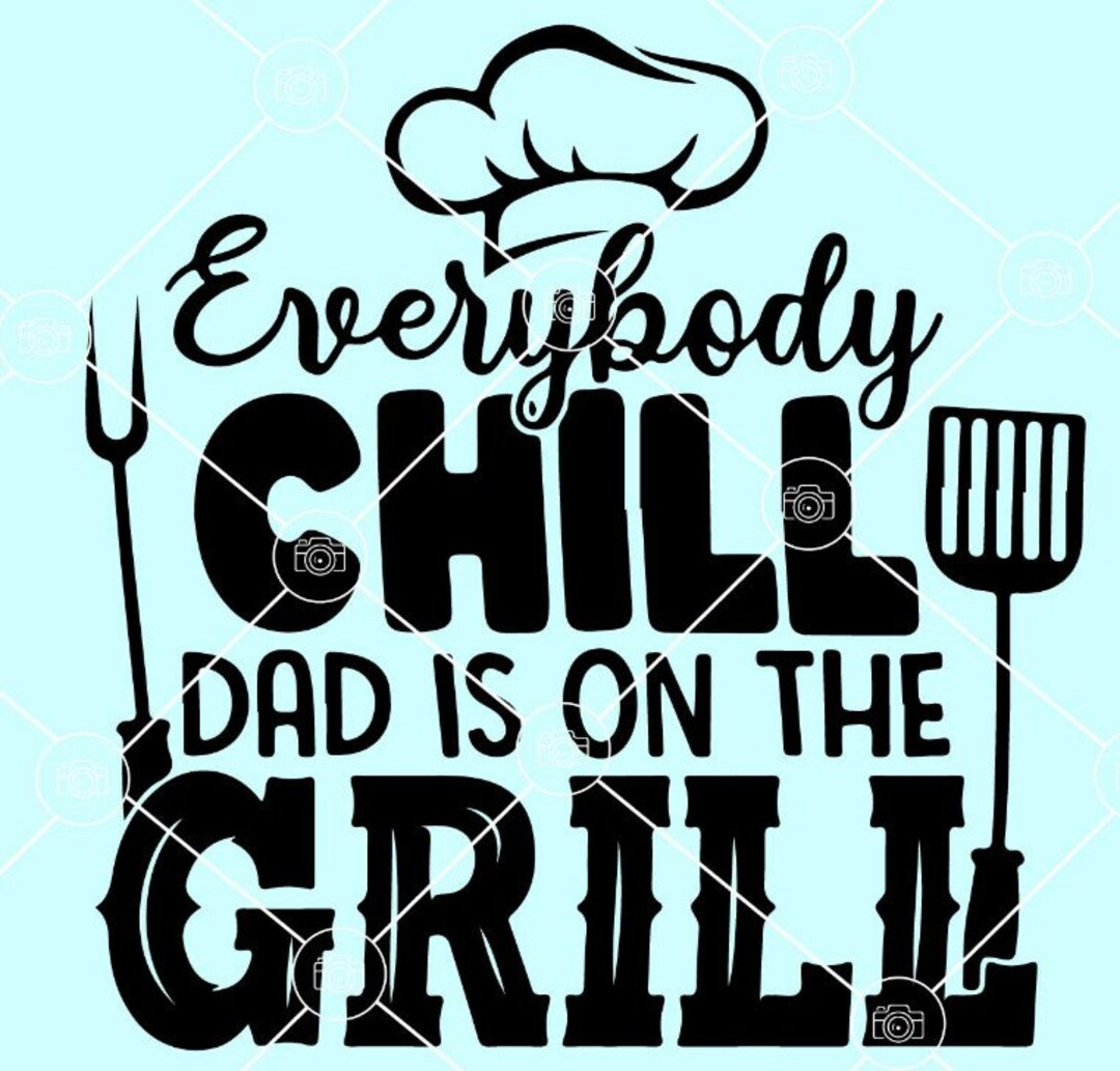 Everybody Chill Dad is on the Grill Svg, Grill DAD Svg, Grill Father ...