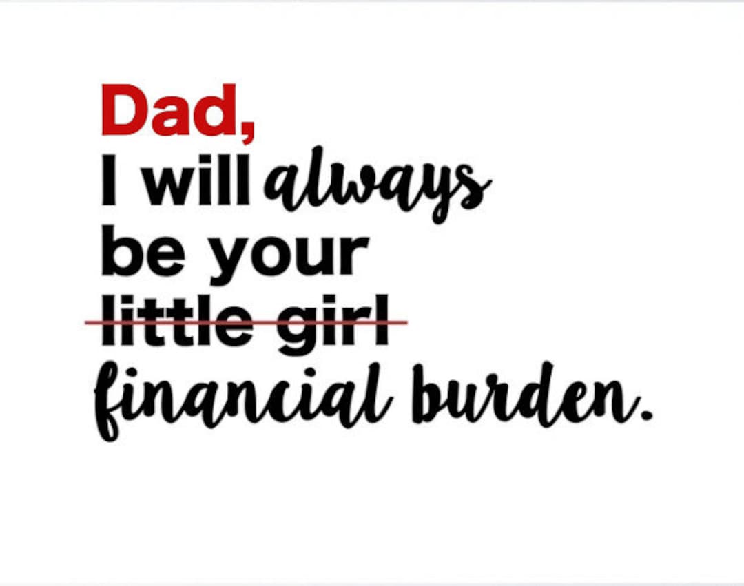 Dad, I Will Always Be Your Financial Burden Svg, Father’s Day Svg ...