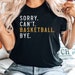Sorry Can't Basketball Bye Shirt Funny Basketball Player Gift for ...
