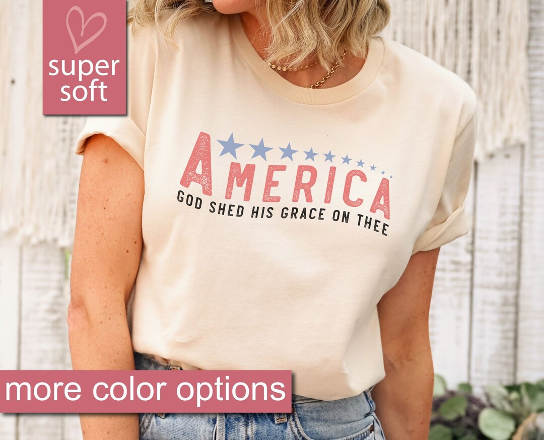 God Shed His Grace on Thee T-shirt, America Shirt, Fourth of July Shirt ...